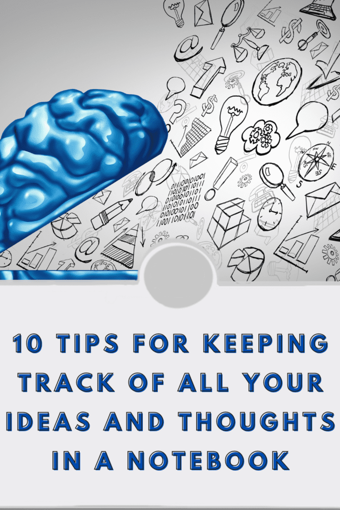 10 Tips For Keeping Track Of Ideas And Thoughts In A Notebook