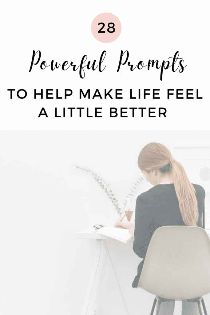 28 Powerful Prompts To Help Make Life Feel A Little Better