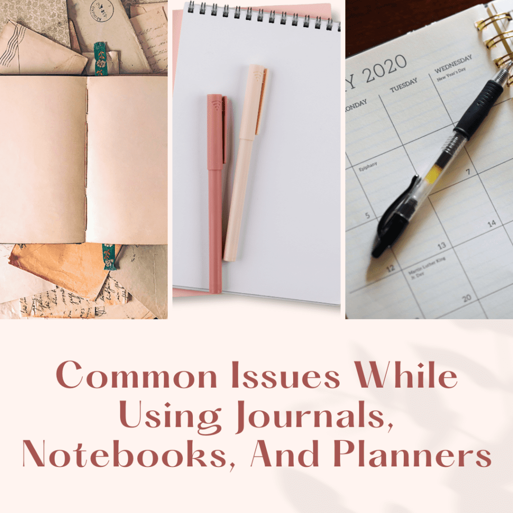 7 Common Issues While Using Journals, Notebooks, And Planners
